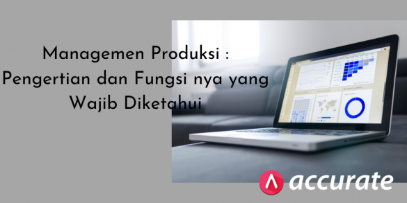 Managemen Produksi : Pengertian dan Fungsi nya yang Wajib Diketahui